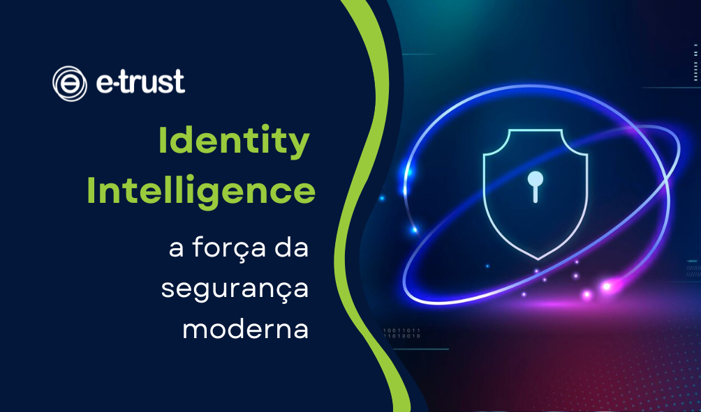 Identity Intelligence: a força da segurança moderna